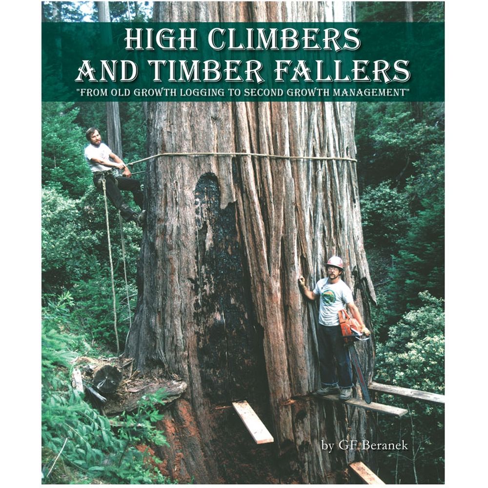 High Climbers and Timber Fallers (Second Edition) by Gerald F. Beranek ...